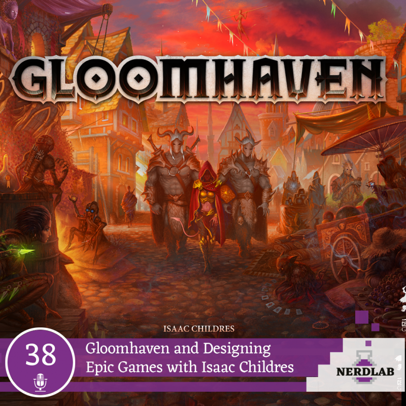 038 – Gloomhaven and Designing Epic Games with Isaac Childres – Nerdlab