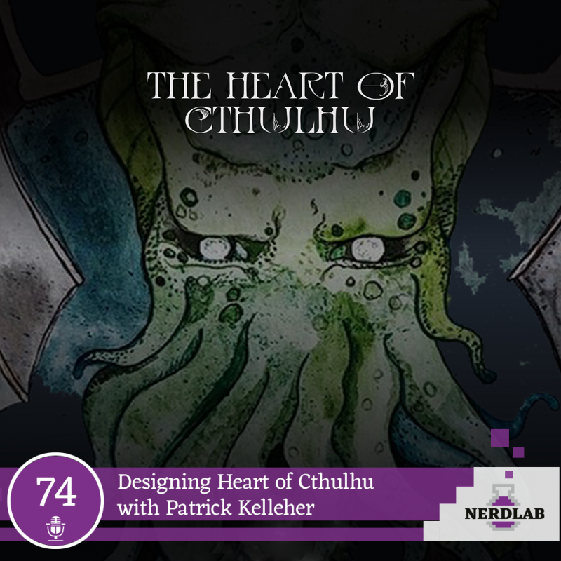 074 – Designing Heart of Cthulhu with Patrick Kelleher – Nerdlab